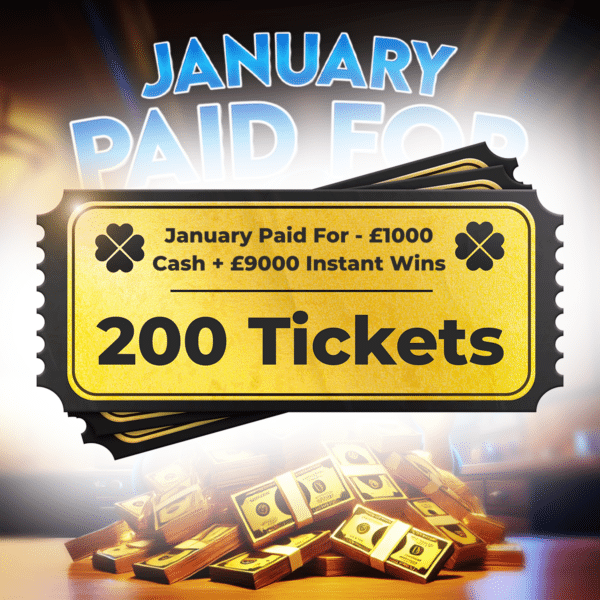 200 Tickets – January Paid For (£1000 Cash) + £9000 Instant Wins ...